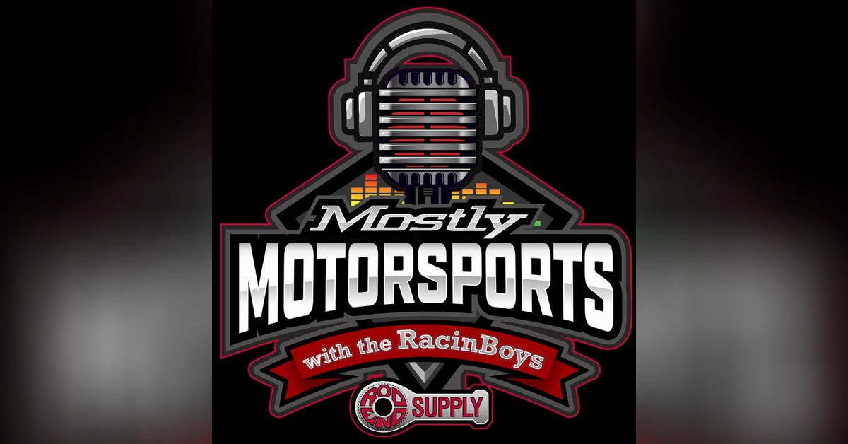 Ep 32 - Mostly Motorsports : Guests include, MRN Reporter Steve Post ...