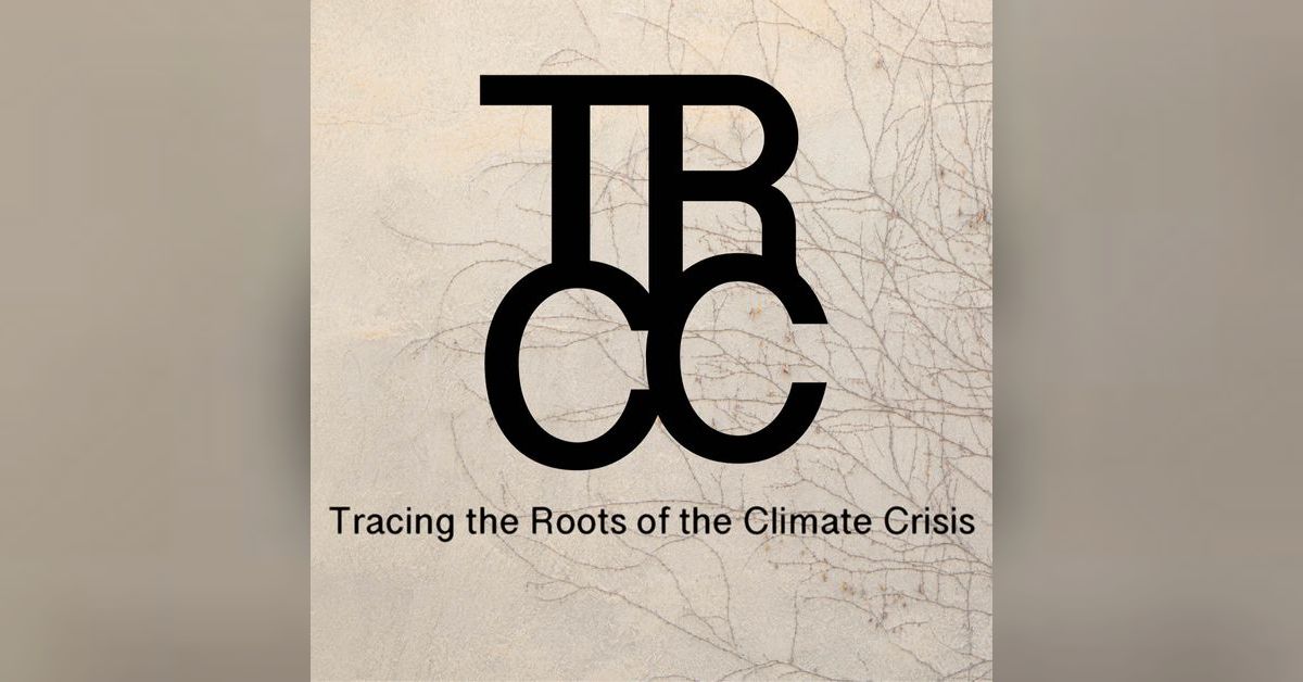 Tracing the Roots of the Climate Crisis | Ben Cushing
