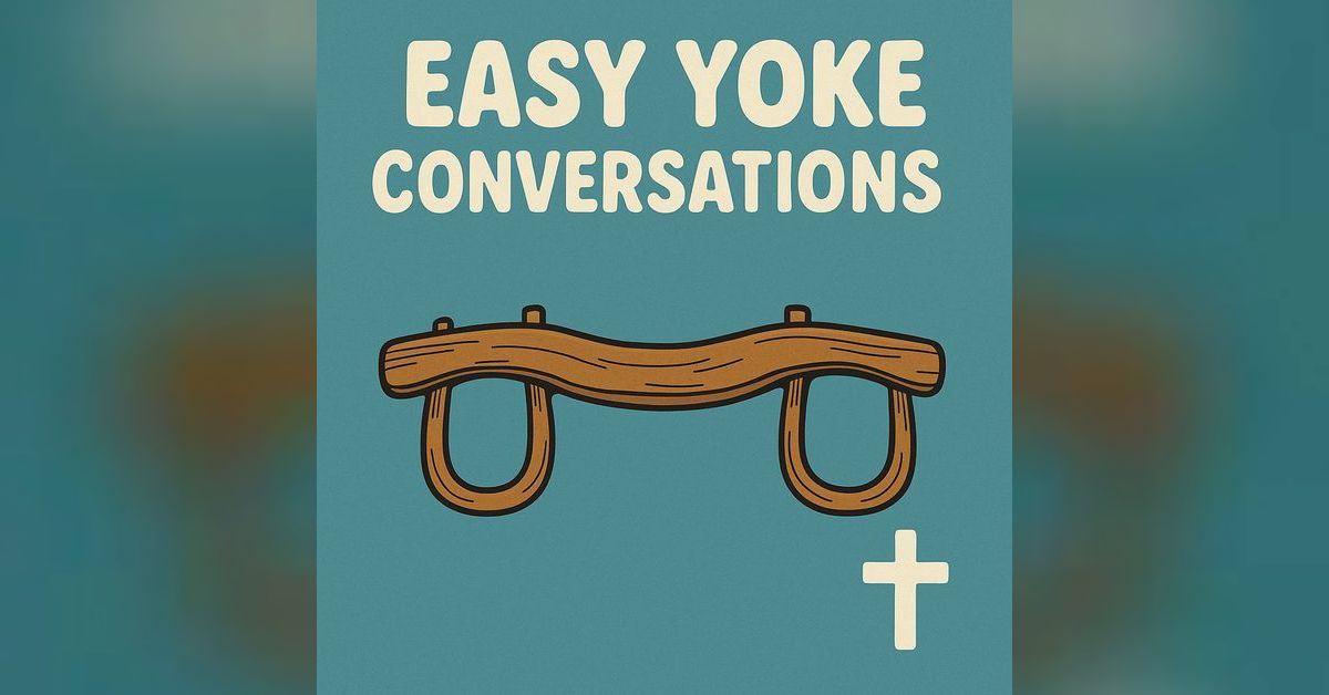 Easy Yoke Conversations | Humble Servant of Jesus Christ