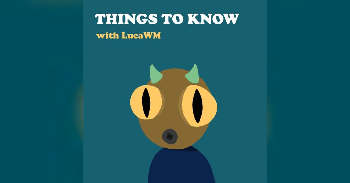 Things to Know | Luca White-Matthews