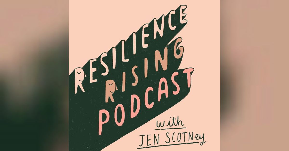 Resilience Rising Podcast | Jen Scotney
