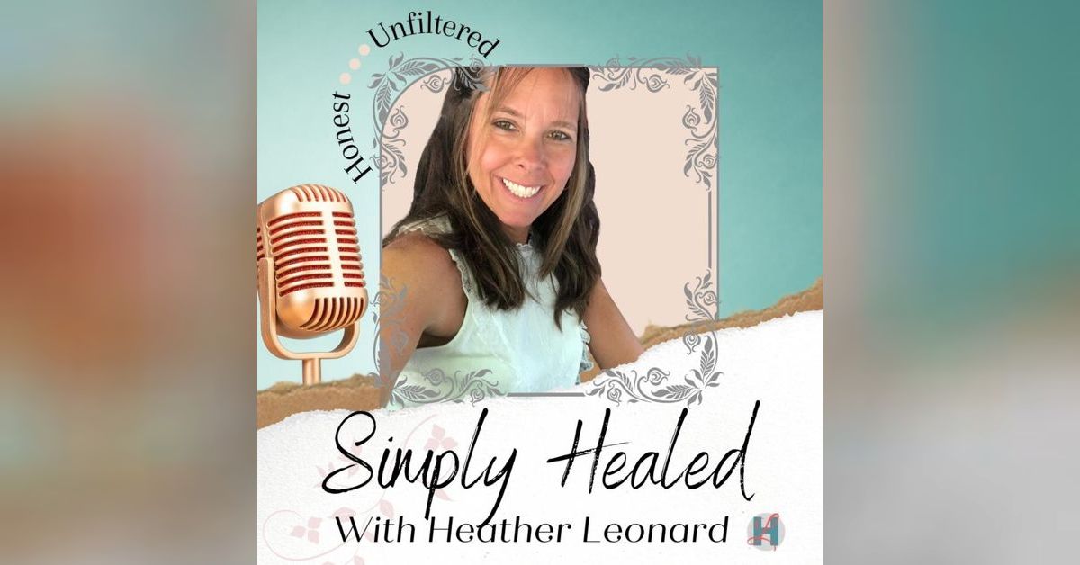 Simply Healed With Heather Leonard | Heather Leonard