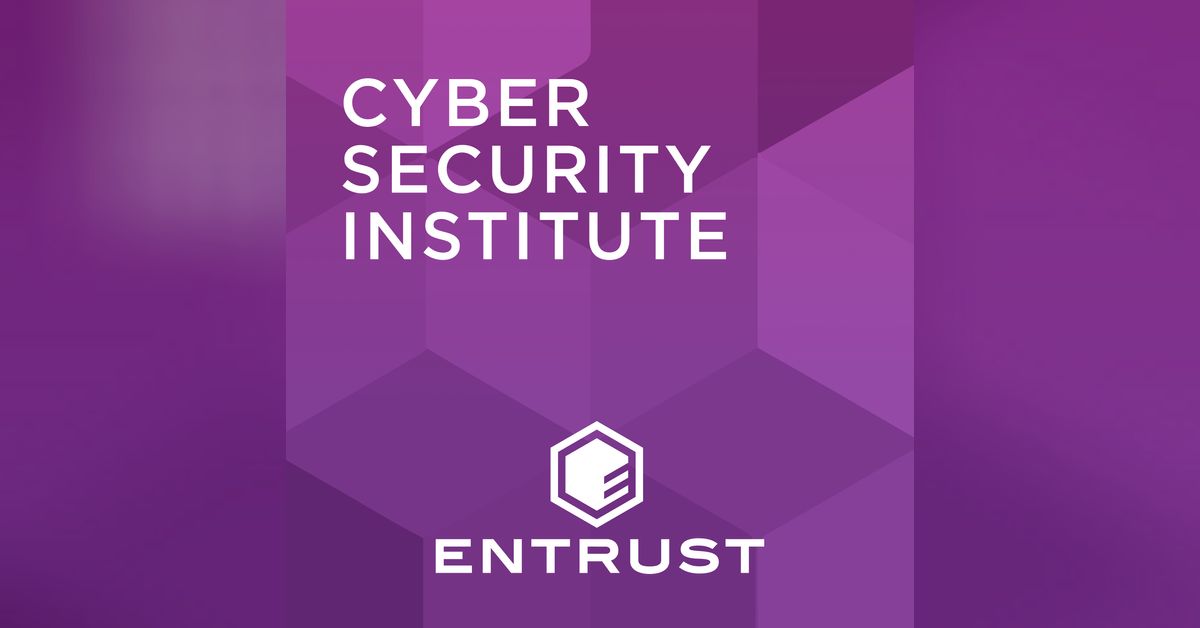 The Cybersecurity Institute Podcast, by Entrust | Entrust
