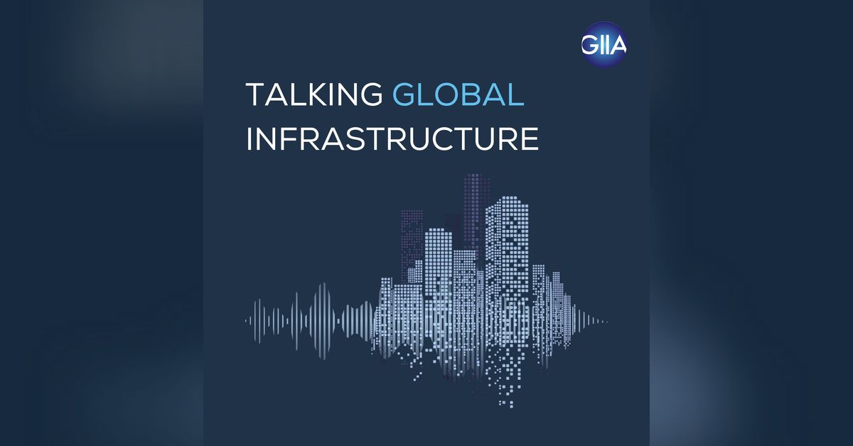 Talking Global Infrastructure | Global Infrastructure Investor Association