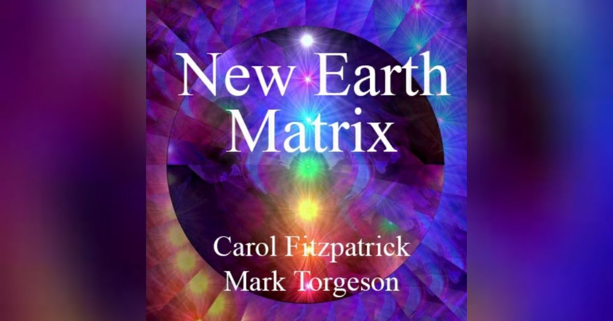 New Earth Matrix | Carol Fitzpatrick & Mark Torgeson