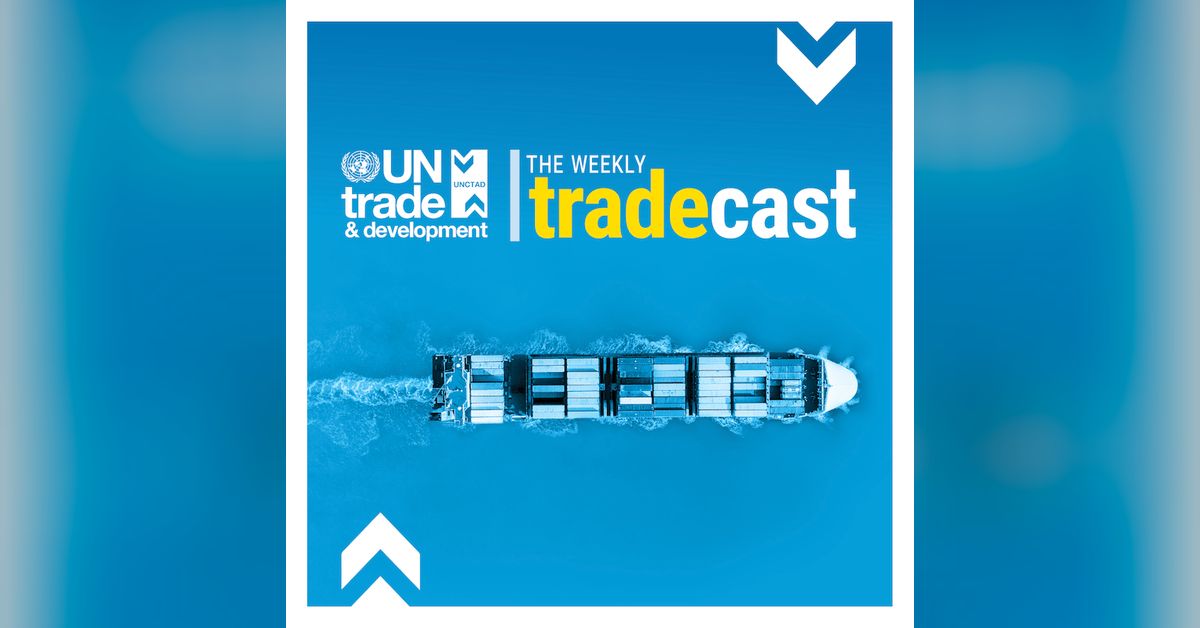 The Weekly Tradecast by UNCTAD Podcast - 63. Rising concerns: Solutions ...