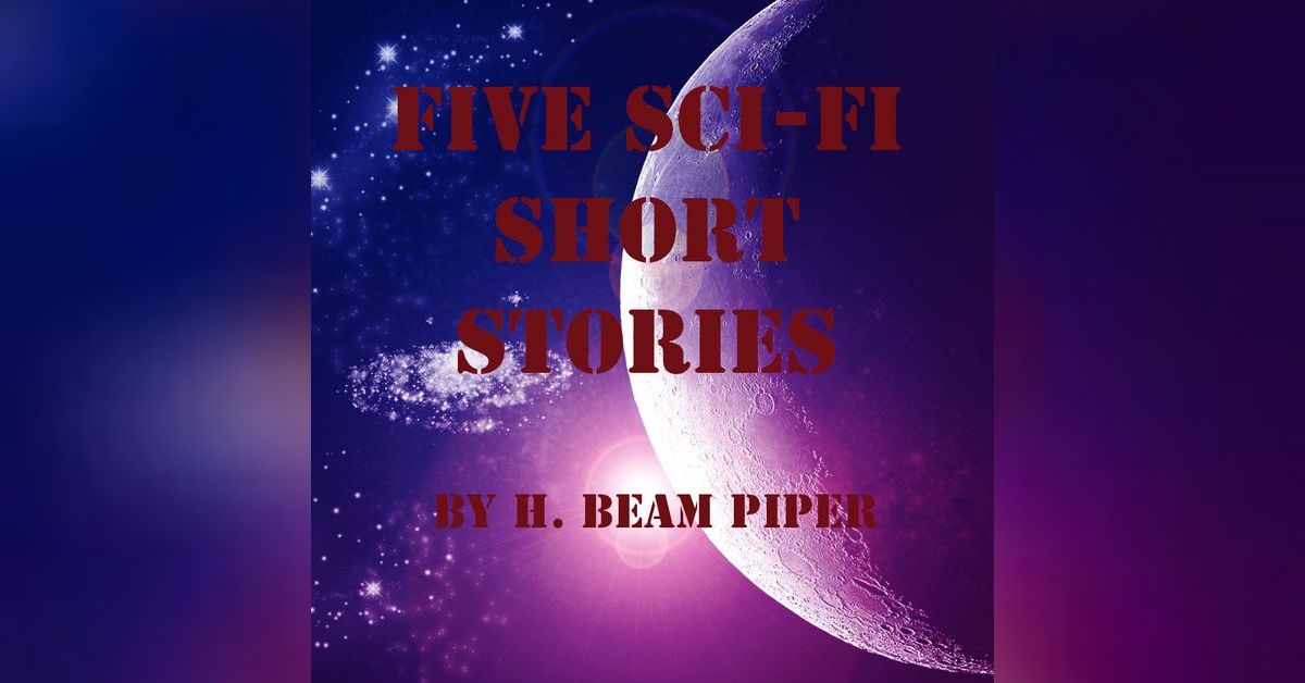 Five Sci-Fi Short Stories by H. Beam Piper | Podbean Audiobooks