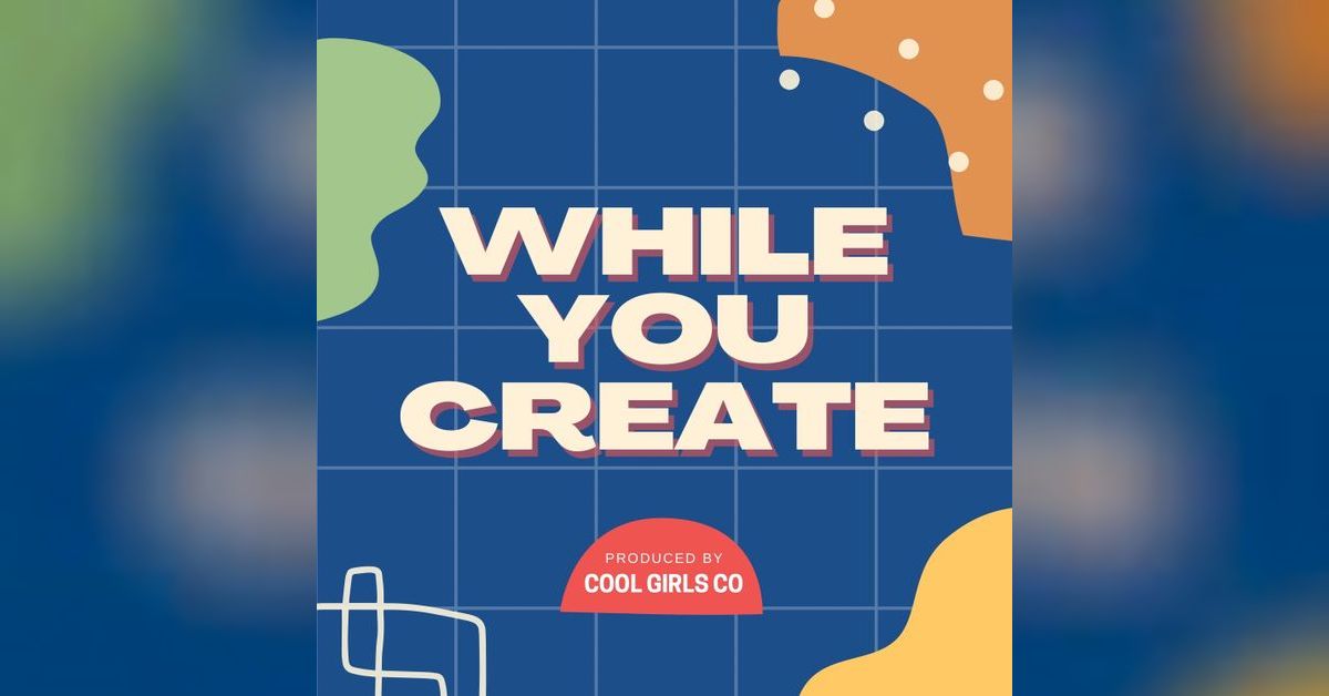 While You Create | Cool Girls Co