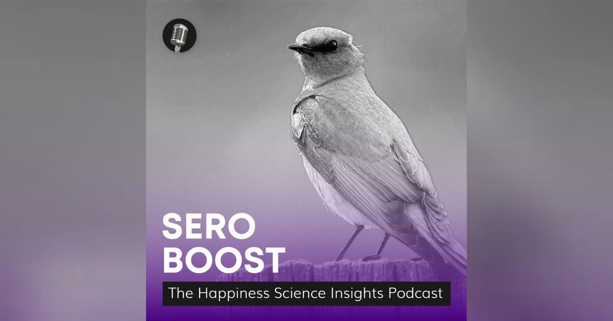 Sero Boost: The Happiness Science Insights Podcast | Life Management ...