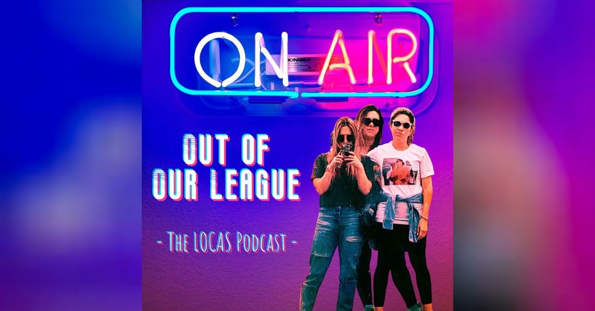 Out of Our League (the LOCAS podcast) | Out of Our League Podcast