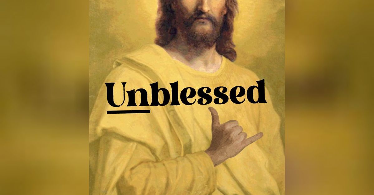 The Unblessed Podcast | unblessedpodcast