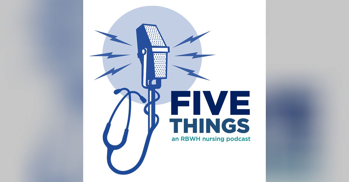5 Things Nursing Podcast by RBWH - Ep 1: Five Things About Patient ...