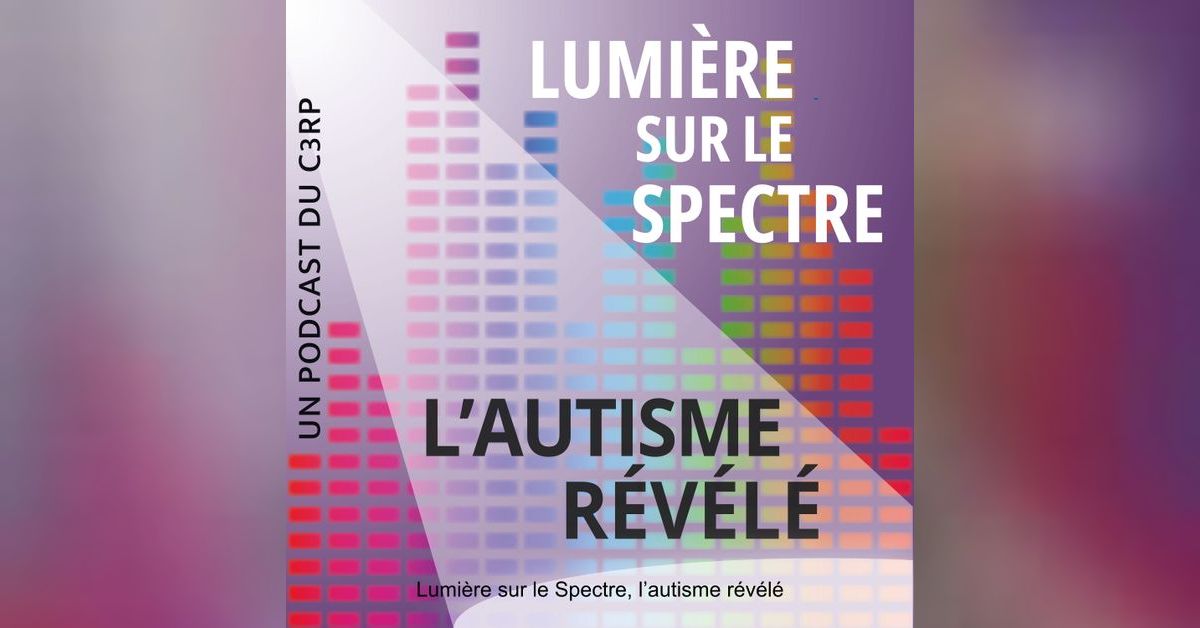 Lumière sur le Spectre, l’autisme révélé Podcast - Florent - Bipolarité ...