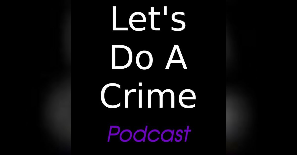 Let’s Do A Crime! | Let’s Do A Crime podcast