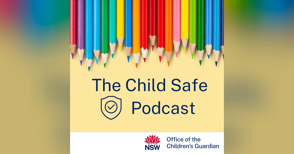 The Child Safe Podcast | NSW Office of the Children’s Guardian
