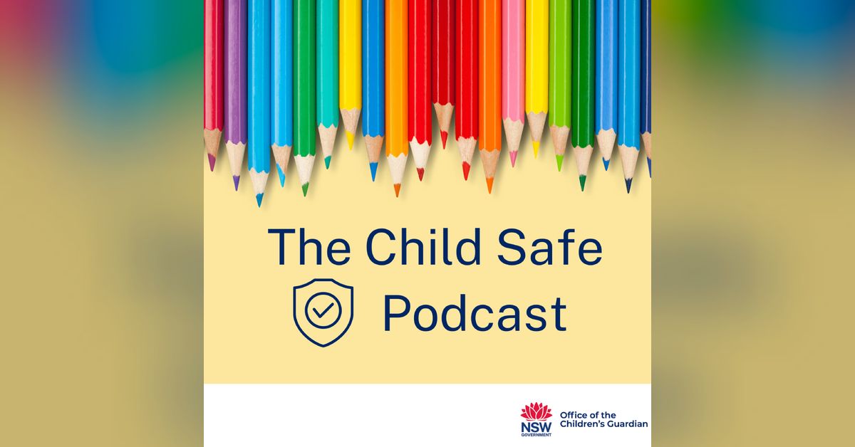 The Child Safe Podcast | NSW Office of the Children’s Guardian