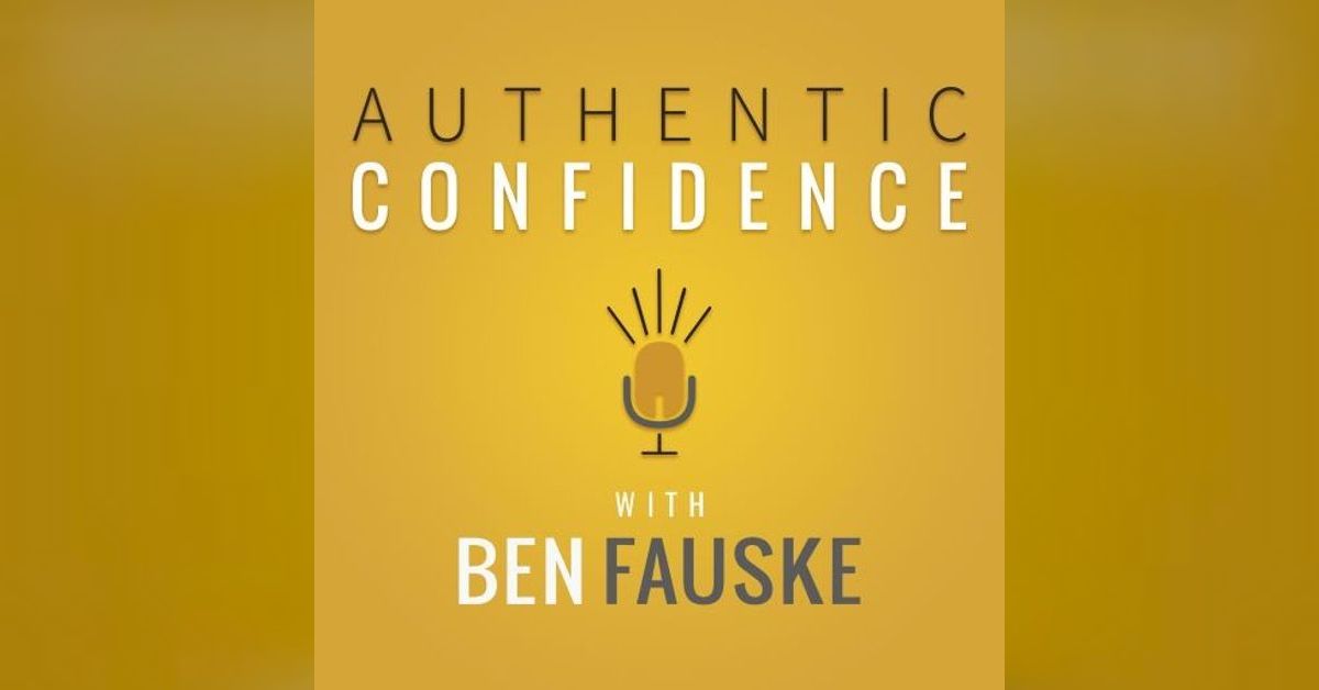 Authentic Confidence with Ben Fauske | Ben Fauske