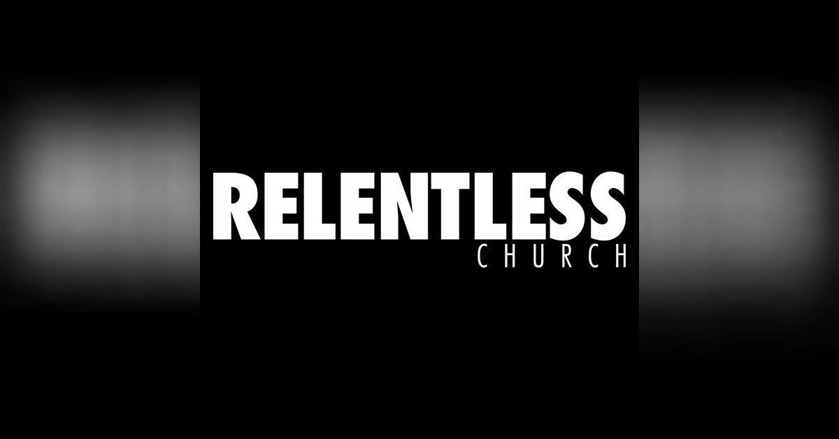 Relentless Church | Relentless Church