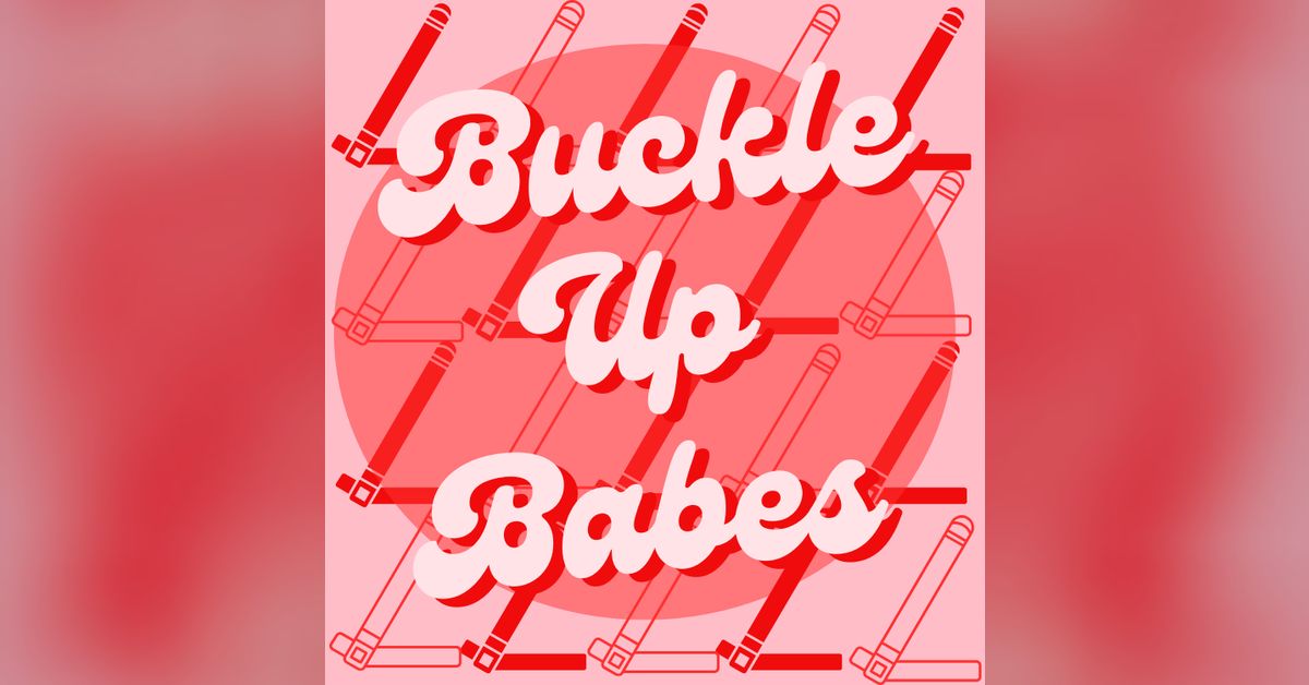 Buckle Up Babes | ftheniceguypodcast