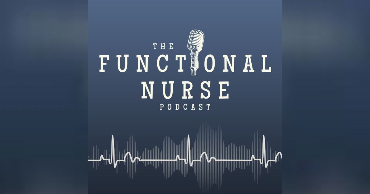 The Functional Nurse Podcast - Nursing in Functional Medicine ...