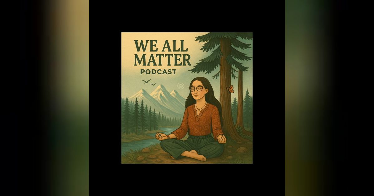 We All Matter with Lisa Podcast - Part 2 ~ Episode 21 🦋 | Free ...