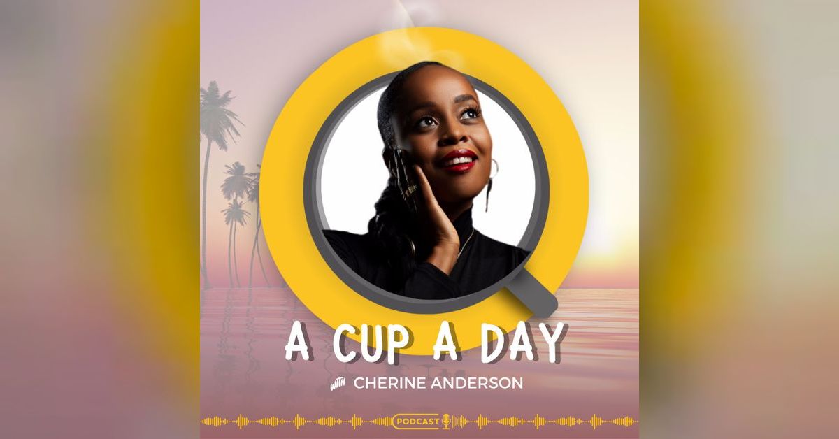 A Cup A Day with Cherine Anderson | Cherine Anderson