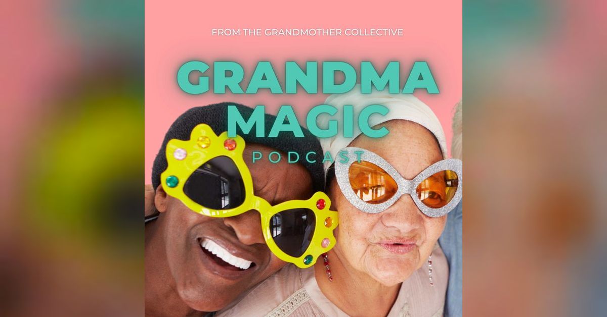 Grandma Magic: A podcast from the Grandmother Collective | Grandmother ...