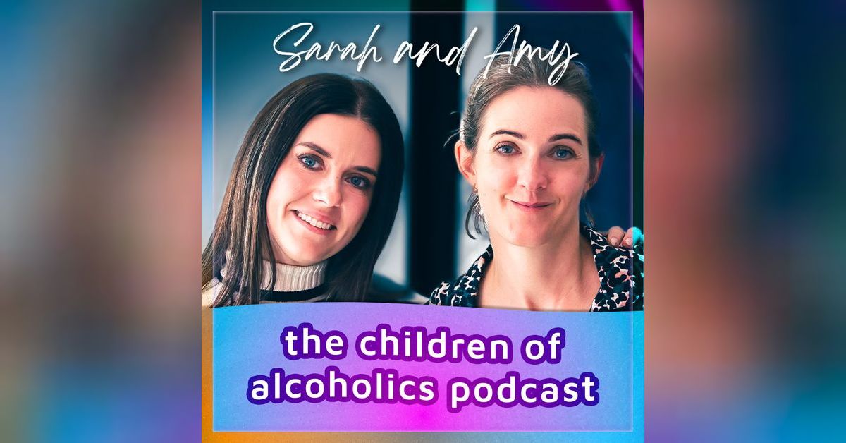 Sarah & Amy - The Children of Alcoholics Podcast | Sarah Drage & Amy ...