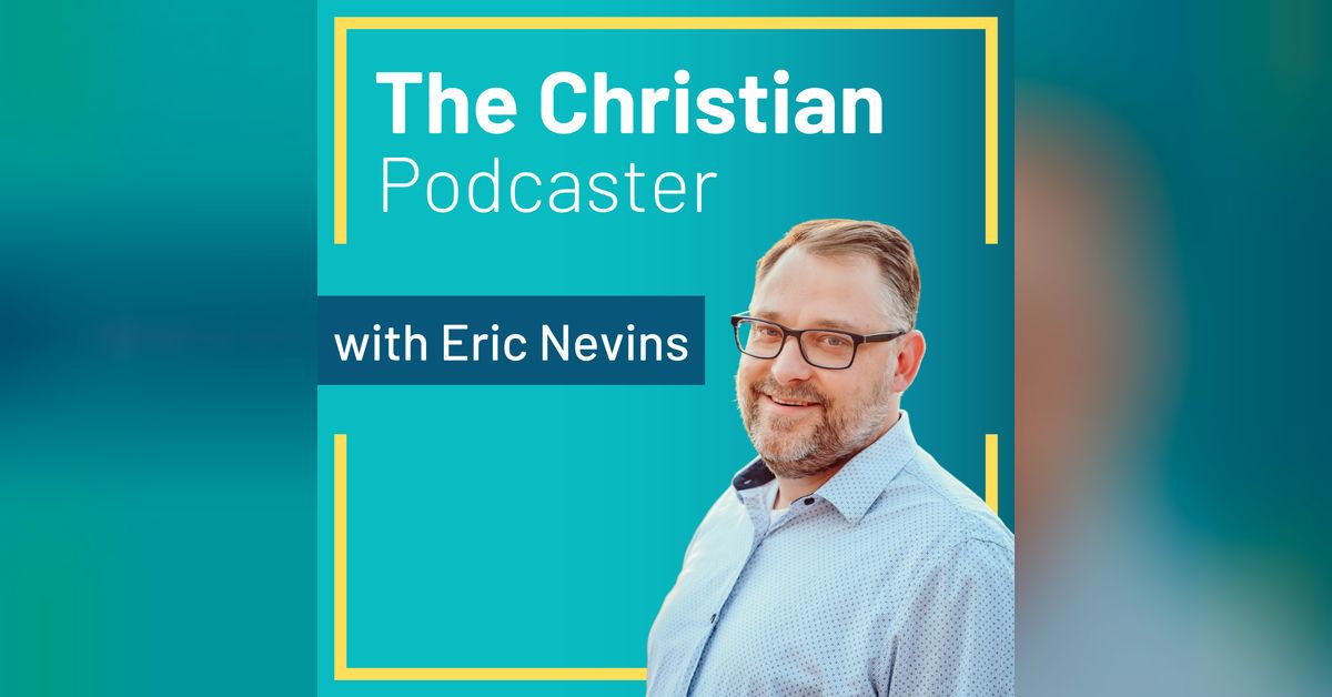 The Christian Podcaster | Eric Nevins