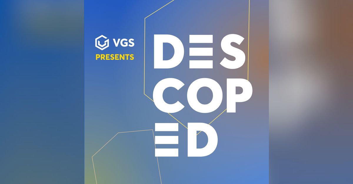 Descoped: The Payments Security Podcast | Very Good Security