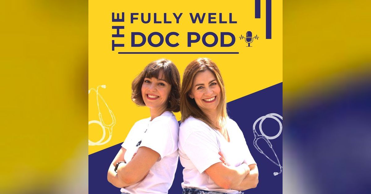 The Fully Well Doc Pod | Dr Natasha Holmes and Dr Emily Fulleylove
