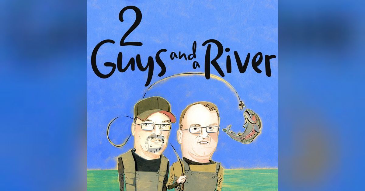 Episode 292: Learn to Cast Shorter to Catch More Fish | 2 Guys and a River