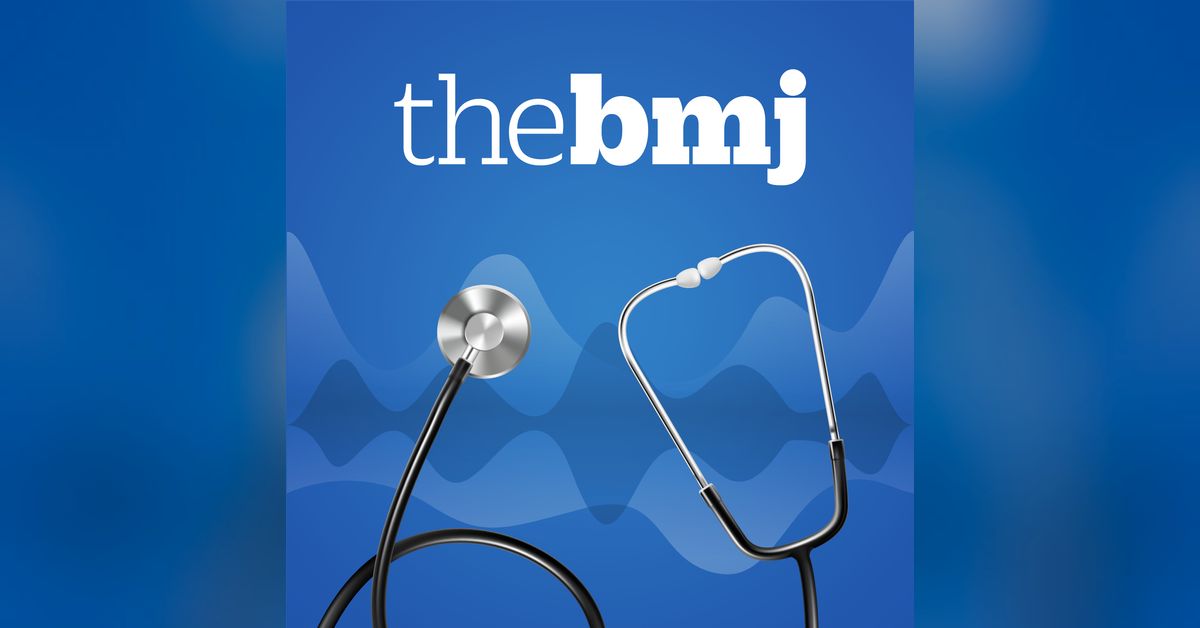The BMJ Podcast | The BMJ