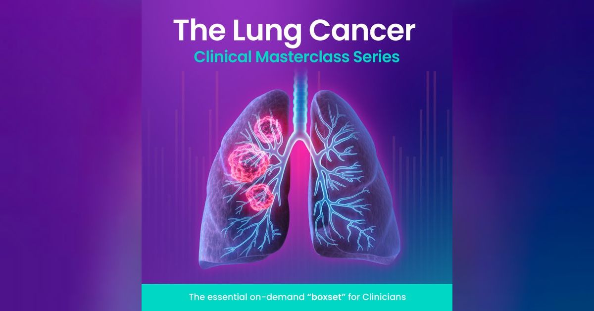 The Lung Cancer Clinical Masterclass Series UK | Clinical Comms Group