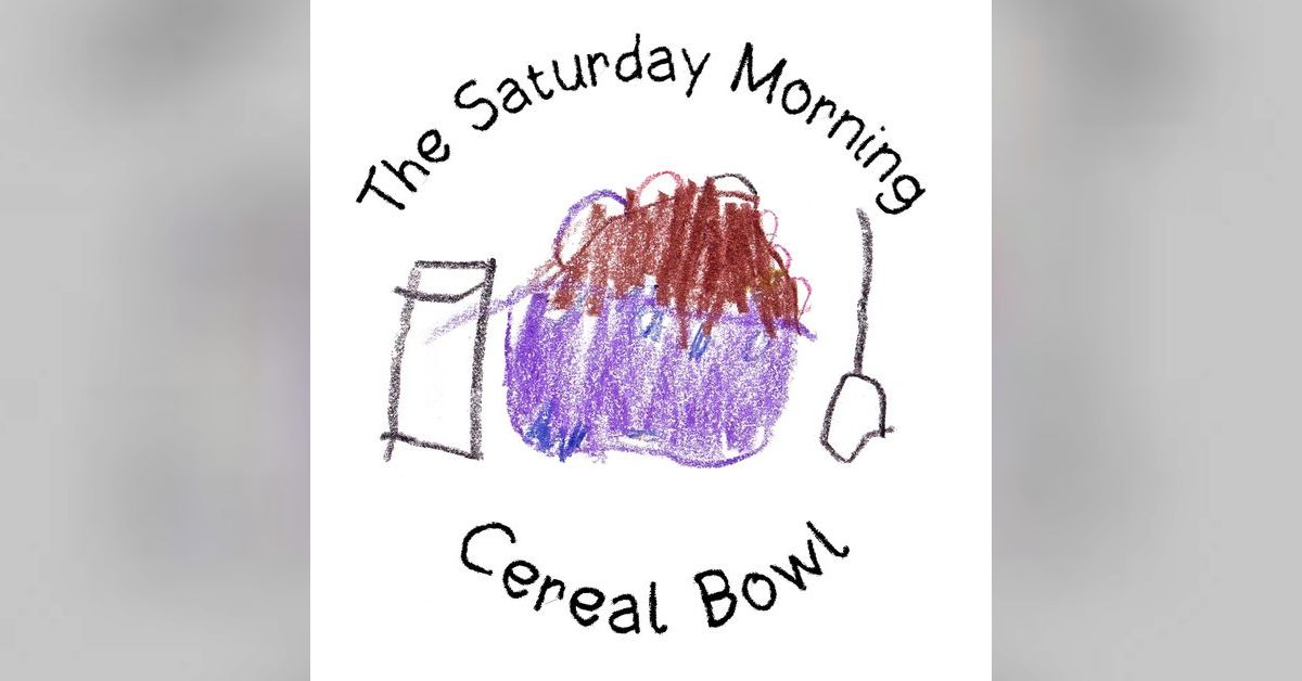 March 15, 2025 | The Saturday Morning Cereal Bowl