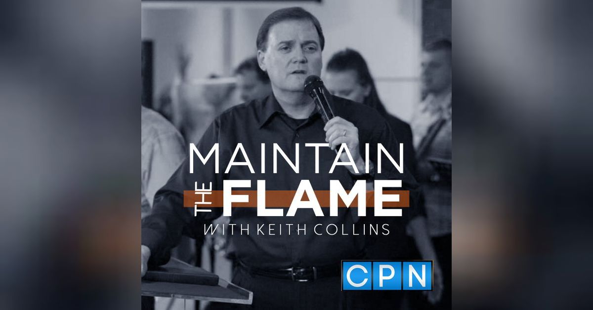 God’s Heart for the Nations | Maintain the Flame with Keith Collins