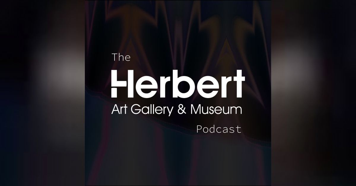 The Herbert Art Gallery & Museum Podcast | Herbert Media
