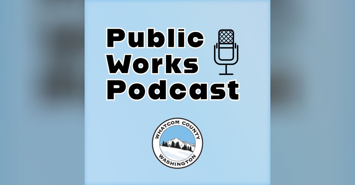 Season 3, Episode 7: Health of the Road & Flood Funds | Whatcom County ...