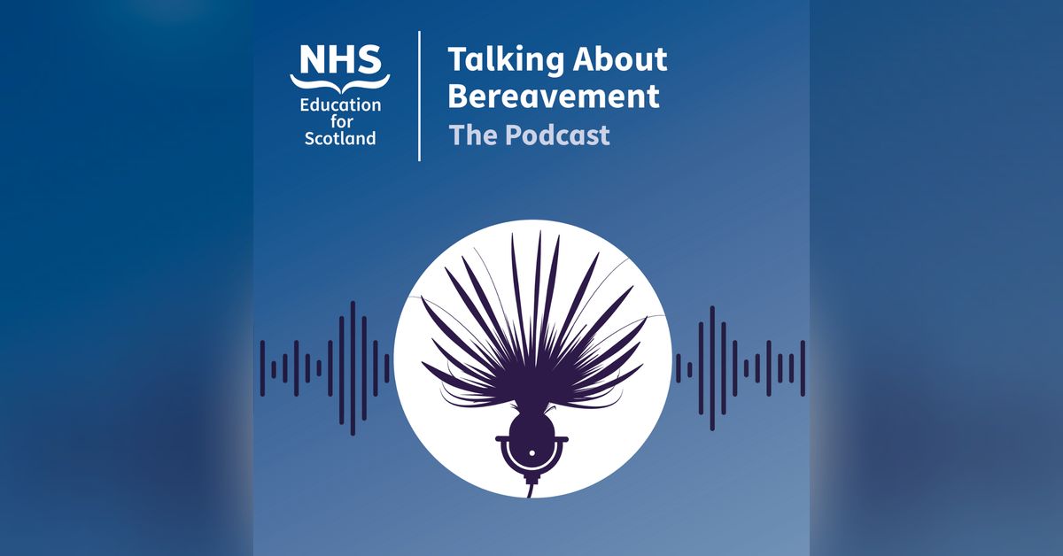 Talking about Bereavement | NHS Education for Scotland, Clare Tucker