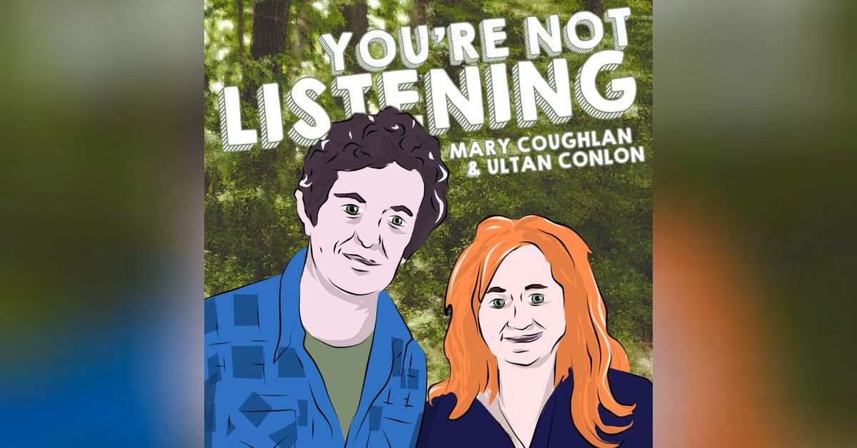 You’re not Listening with Mary Coughlan and Ultan Conlon Ep. 20 | You ...