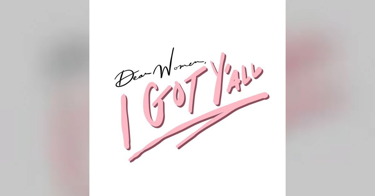 Dear Women I Got Y’all (EP 1) | Candid Insights on the Creator Journey ...