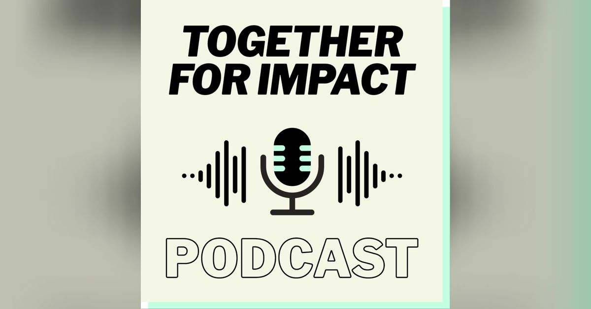 Youth-Driven Climate Justice Framework | TOGETHER FOR IMPACT PODCAST