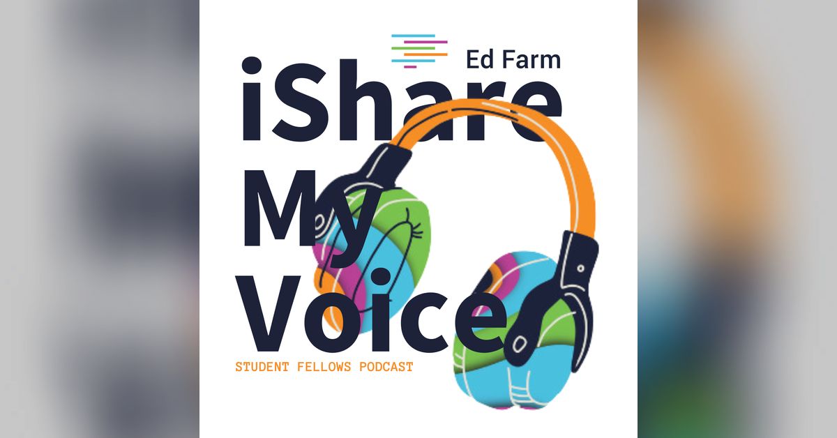 Ed Farm Student Fellows Podcast - iShare My Voice Challenge - Top 5 ...