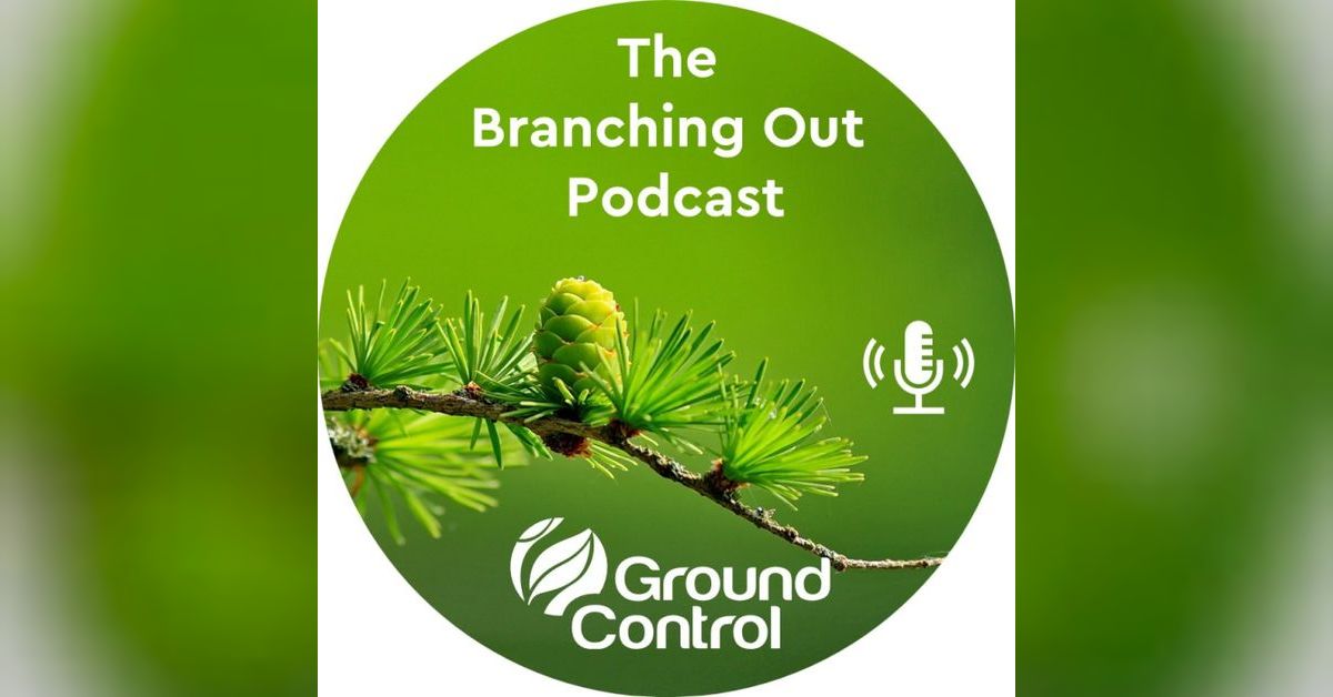 Ground Control’s Branching Out Podcast | Ground Control