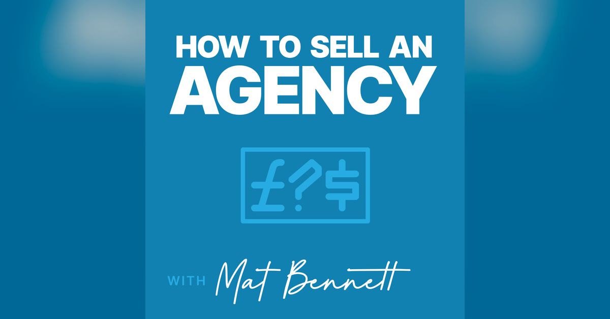 How to Sell an Agency | Mat Bennett