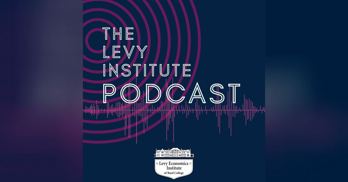 The Levy Institute Podcast | The Levy Economics Institute of Bard College