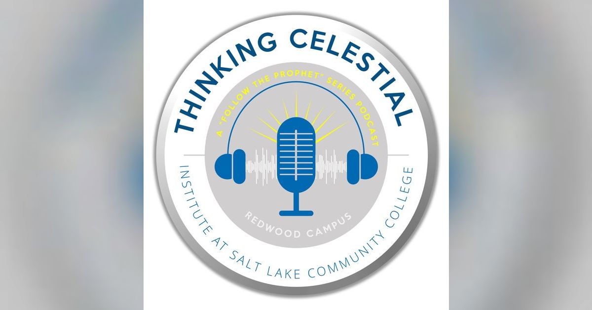 Thinking Celestial - A ”Follow The Prophet” Series Podcast | SLCC ...