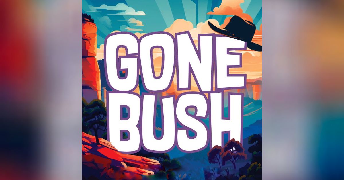 Gone Bush | Dweezl Productions