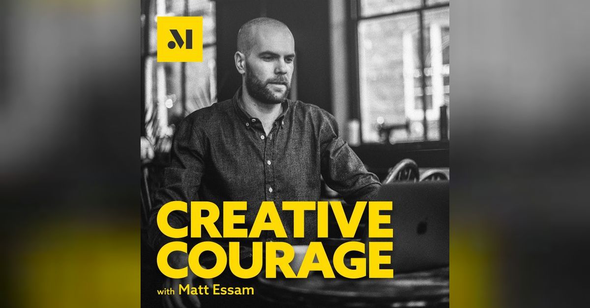 Creative Courage | Matt Essam