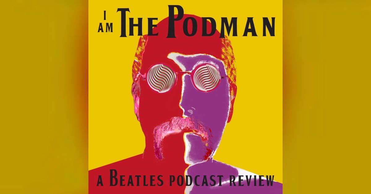I Am The Podman: A Beatles Podcast Review | The Podman